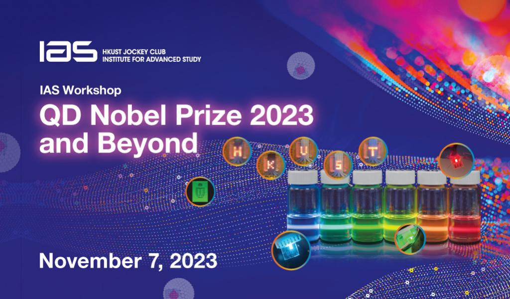 IAS Workshop - QD Nobel Prize 2023 and Beyond | University Event ...